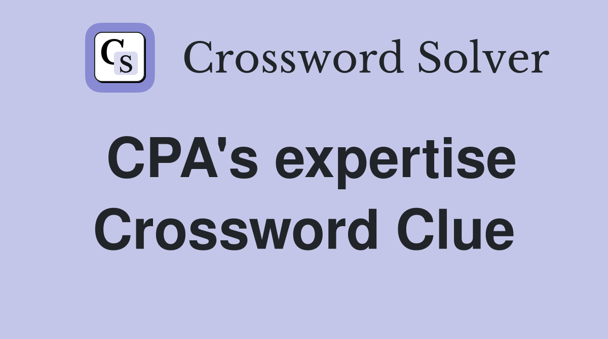 CPA's expertise - Crossword Clue Answers - Crossword Solver